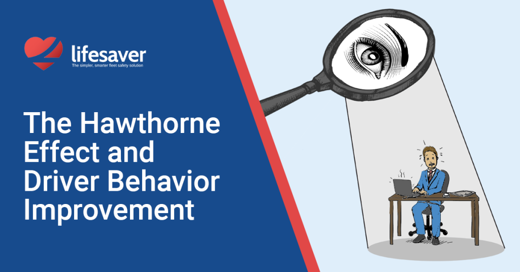 The Hawthorne Effect and Driver Behavior Improvement - LifeSaver Mobile